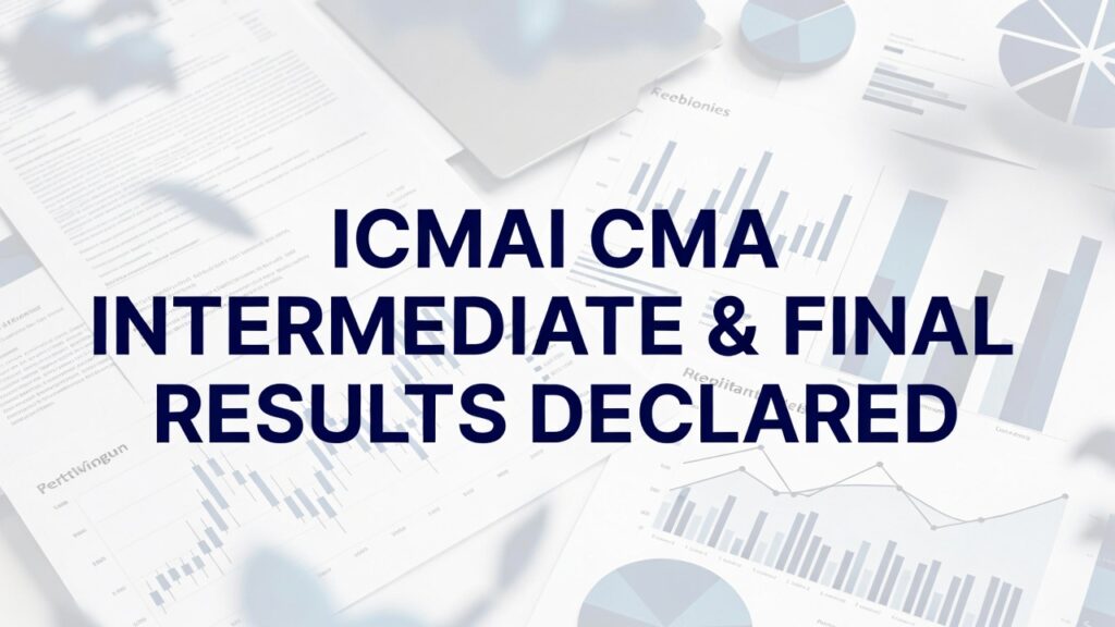 ICMAI Declares CMA Intermediate & Final December 2025 Results on ...