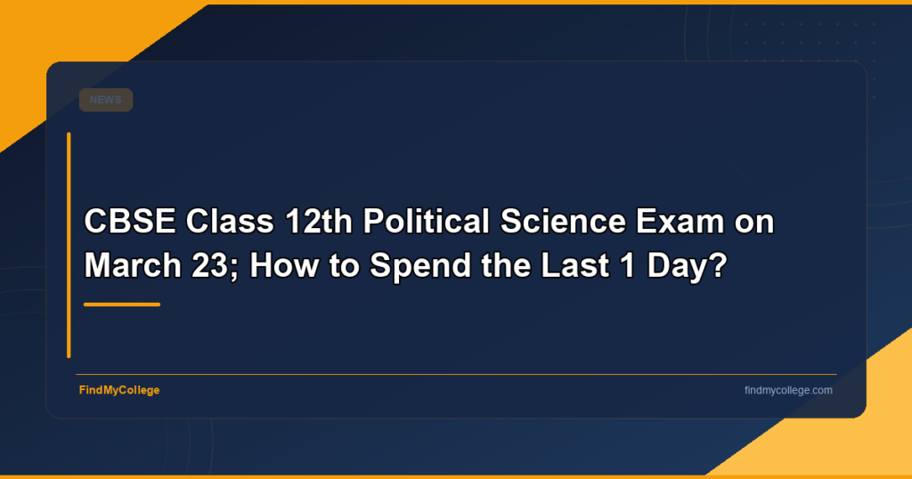 CBSE Class 12th Political Science exam on March 23; how to spend the ...
