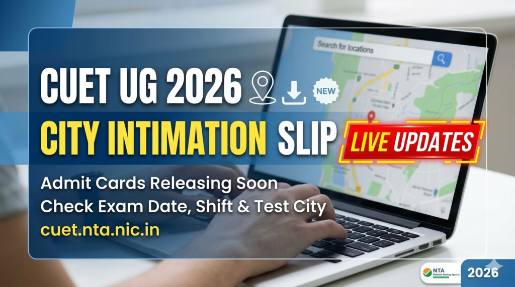 CUET UG City Intimation Slip 2026 LIVE: NTA to Release Exam City ...