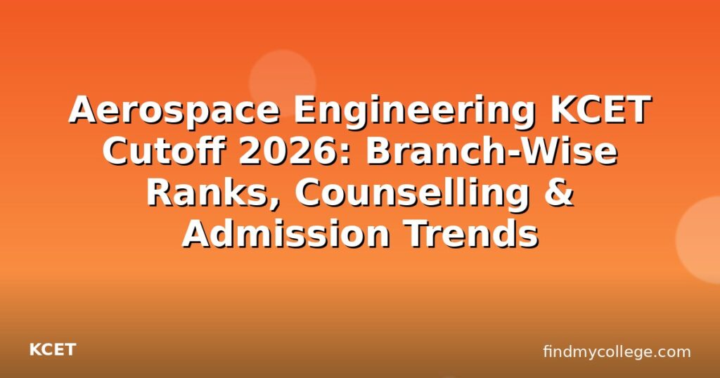 Aerospace Engineering KCET Cutoff 2026: Branch-Wise Ranks, Counselling ...