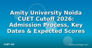 Amity University Noida CUET Cutoff 2026: Admission Process, Key Dates ...