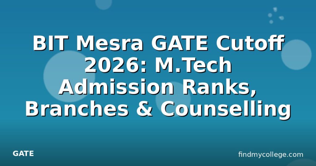 BIT Mesra GATE Cutoff 2026: M.Tech Admission Ranks, Branches ...