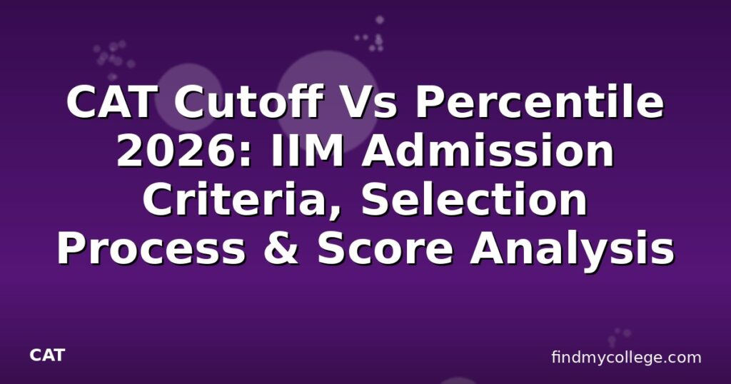 CAT Cutoff Vs Percentile 2026: IIM Admission Criteria, Selection ...