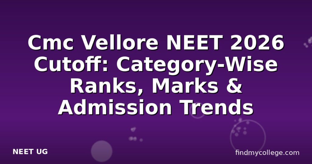 Cmc Vellore NEET 2026 Cutoff: Category-Wise Ranks, Marks & Admission ...
