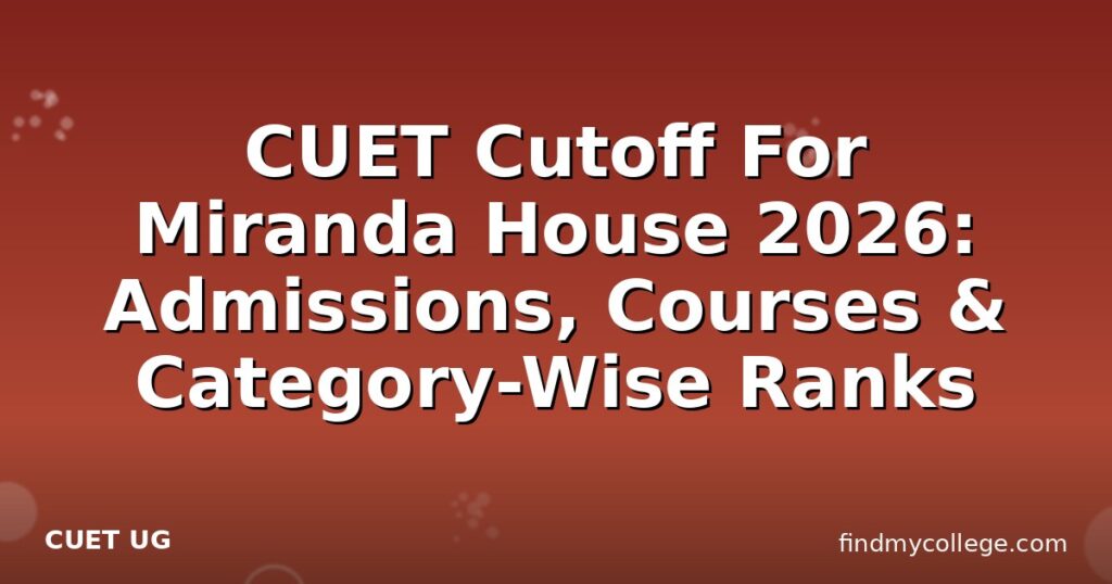 CUET Cutoff For Miranda House 2026: Admissions, Courses & Category-Wise ...