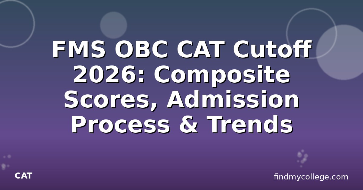 FMS OBC CAT Cutoff 2026: Composite Scores, Admission Process & Trends ...