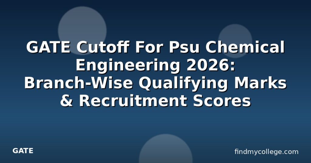 GATE Cutoff For Psu Chemical Engineering 2026: Branch-Wise Qualifying ...