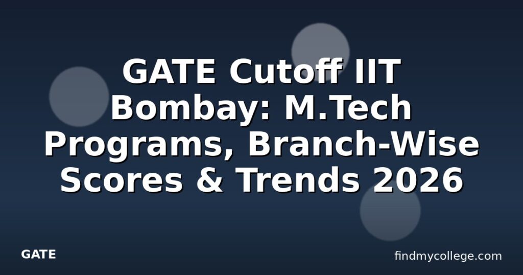 GATE Cutoff IIT Bombay: M.Tech Programs, Branch-Wise Scores & Trends ...