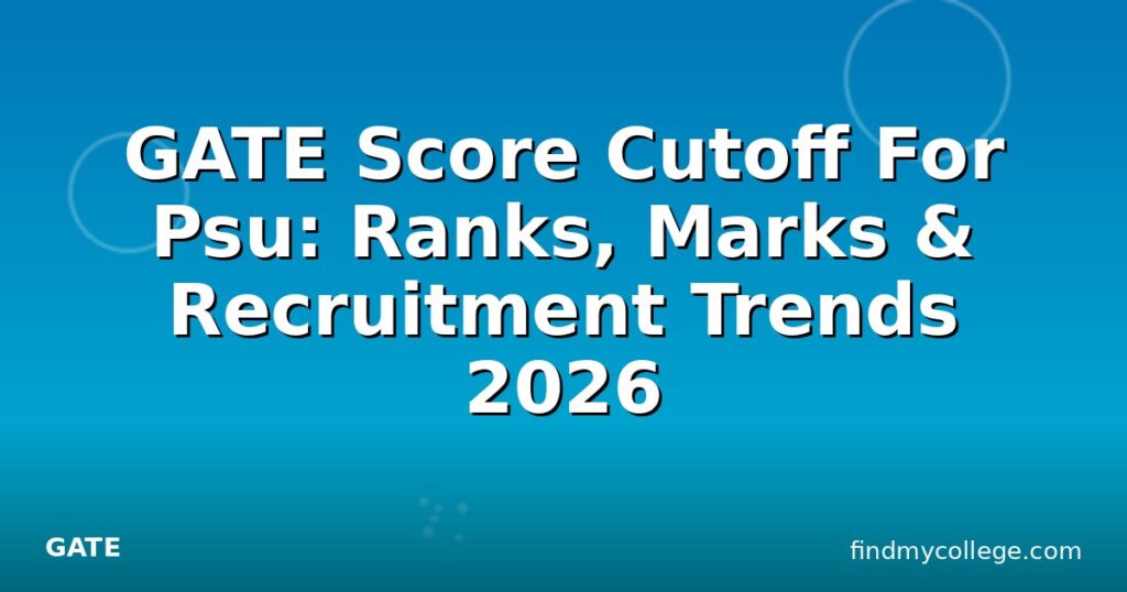 GATE Score Cutoff For Psu: Ranks, Marks & Recruitment Trends 2026 ...
