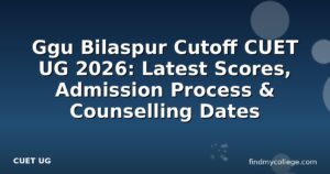 Ggu Bilaspur Cutoff CUET UG 2026: Latest Scores, Admission Process ...