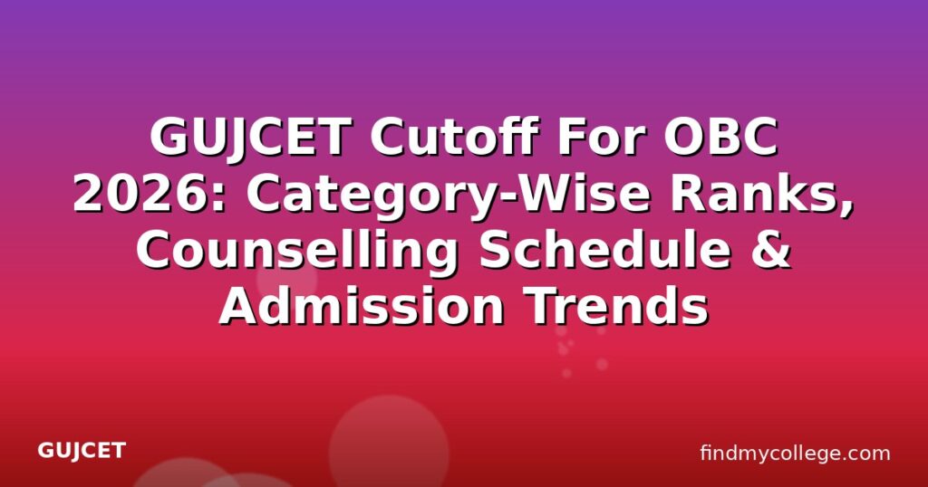 GUJCET Cutoff For OBC 2026: Category-Wise Ranks, Counselling Schedule ...