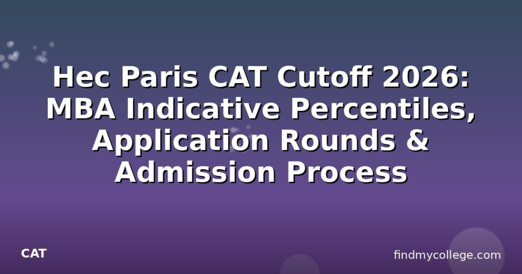 Hec Paris CAT Cutoff 2026: MBA Indicative Percentiles, Application ...