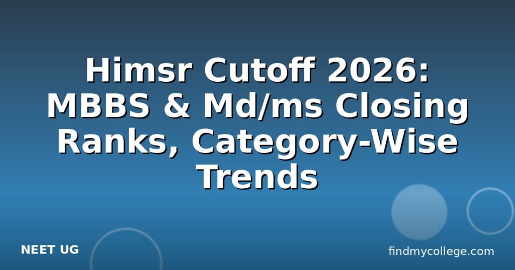 Himsr Cutoff 2026: MBBS & Md/ms Closing Ranks, Category-Wise Trends ...