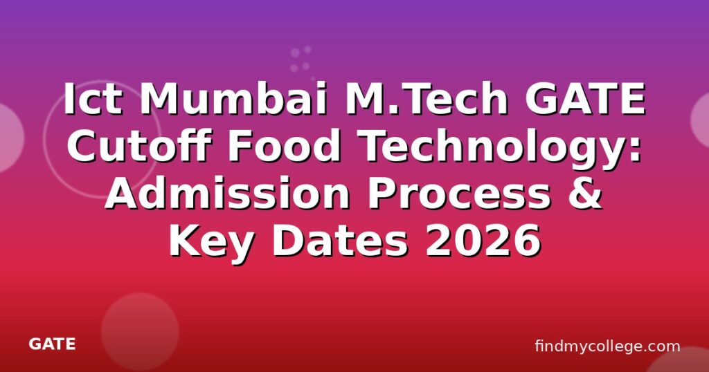 Ict Mumbai M.Tech GATE Cutoff Food Technology: Admission Process & Key ...