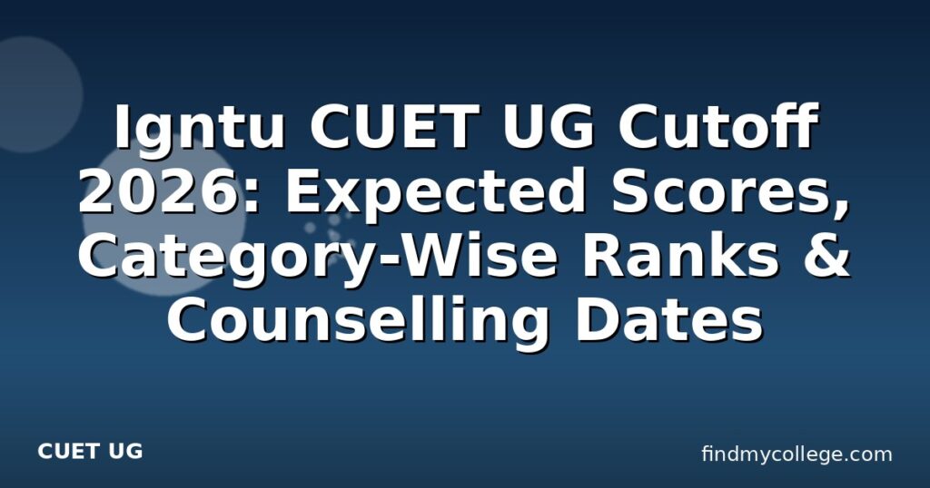 Igntu CUET UG Cutoff 2026: Expected Scores, Category-Wise Ranks ...
