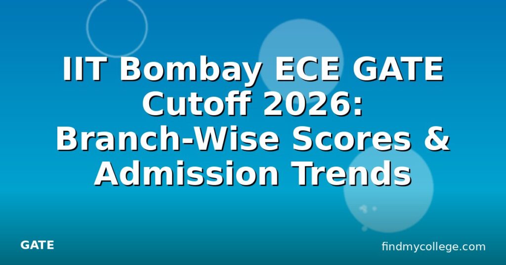 IIT Bombay ECE GATE Cutoff 2026: Branch-Wise Scores & Admission Trends ...