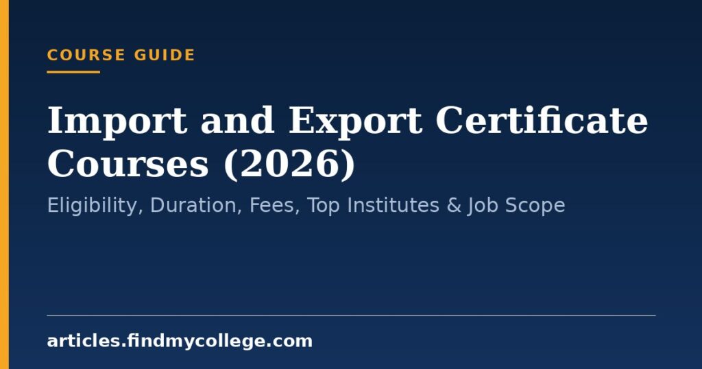 Import and Export Certificate Courses (2026): Eligibility, Duration ...