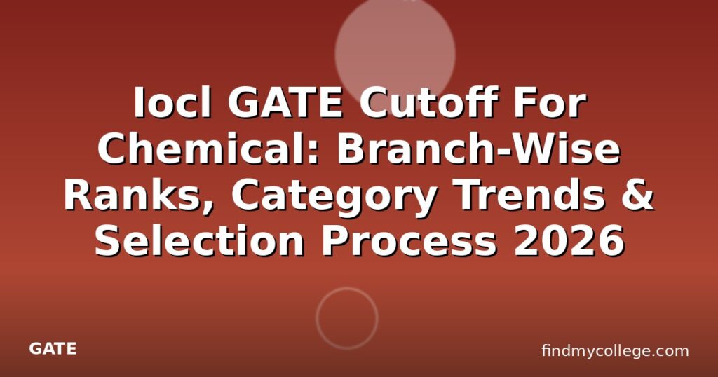 Iocl GATE Cutoff For Chemical: Branch-Wise Ranks, Category Trends ...