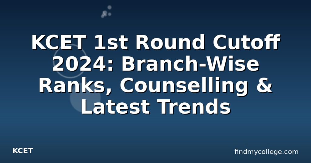KCET 1st Round Cutoff 2024: Branch-Wise Ranks, Counselling & Latest ...