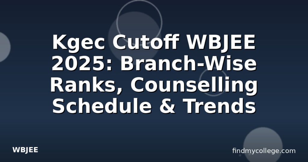 Kgec Cutoff WBJEE 2025: Branch-Wise Ranks, Counselling Schedule ...