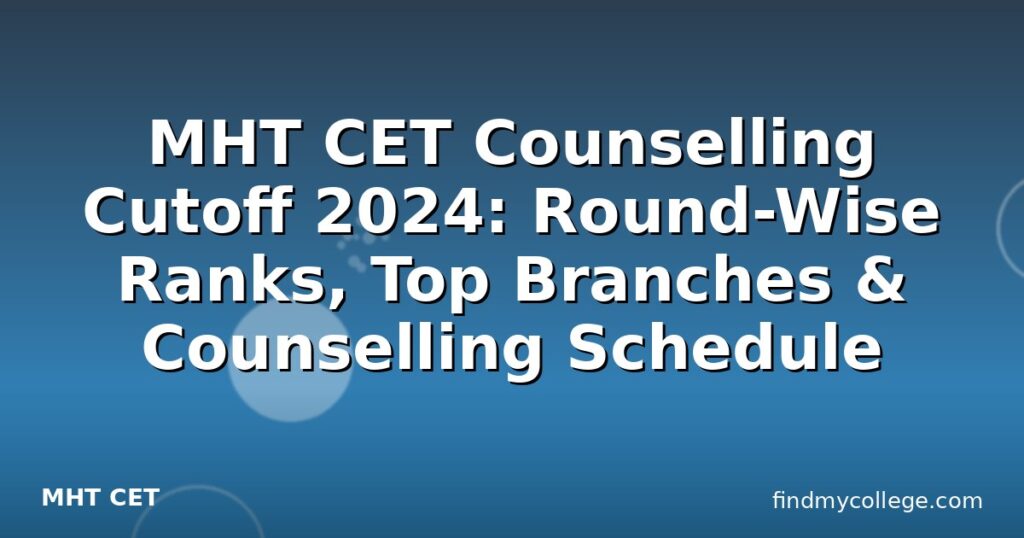 MHT CET Counselling Cutoff 2024: Round-Wise Ranks, Top Branches ...
