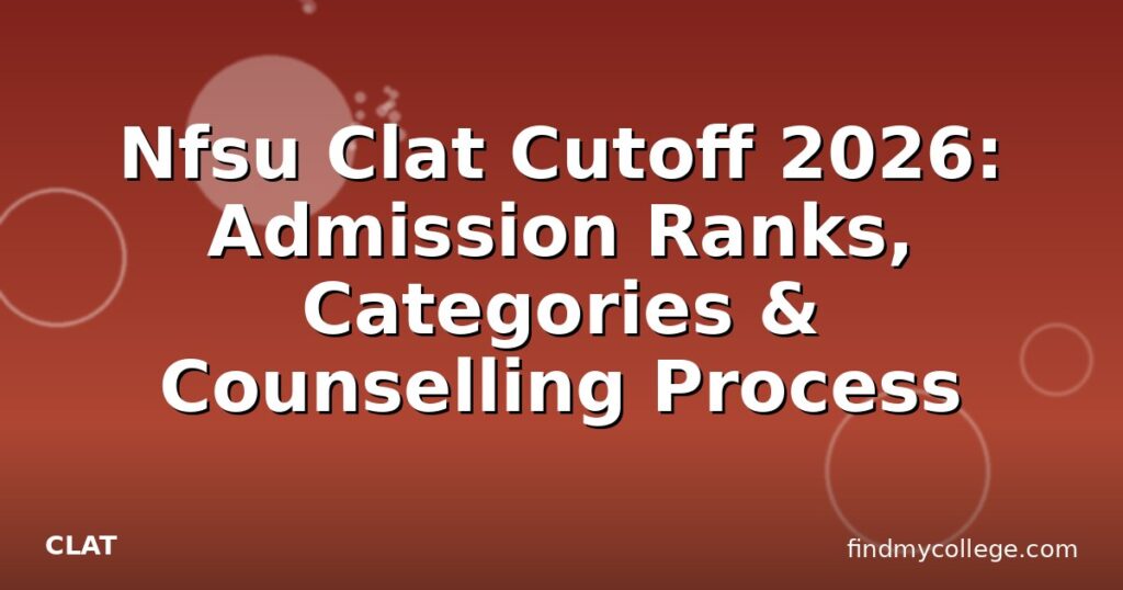 Nfsu Clat Cutoff 2026: Admission Ranks, Categories & Counselling ...