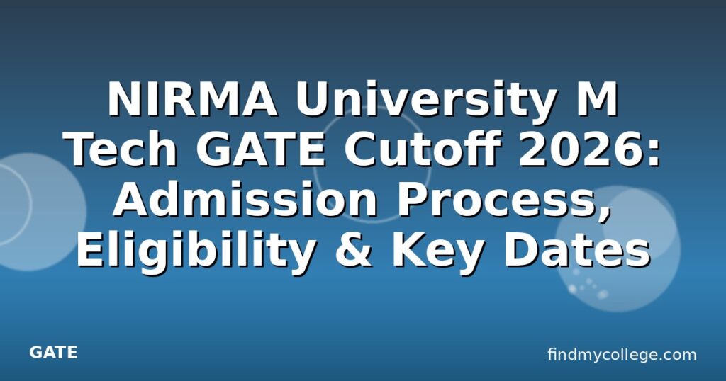 NIRMA University M Tech GATE Cutoff 2026: Admission Process ...
