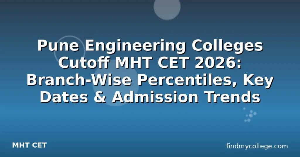 Pune Engineering Colleges Cutoff MHT CET 2026: Branch-Wise Percentiles ...