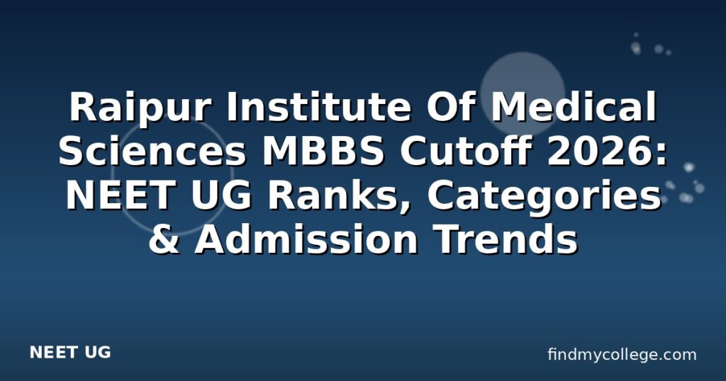 Raipur Institute Of Medical Sciences MBBS Cutoff 2026: NEET UG Ranks ...