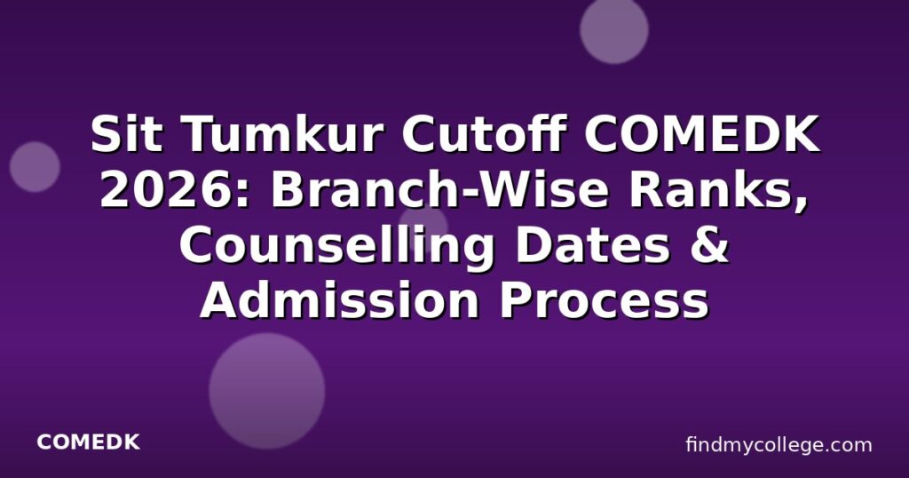 Sit Tumkur Cutoff COMEDK 2026: Branch-Wise Ranks, Counselling Dates ...