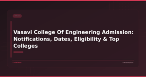 Vasavi College Of Engineering Admission: Notifications, Dates ...