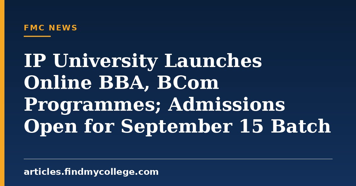 IP University Launches Online BBA, BCom Programmes; Admissions Open for ...